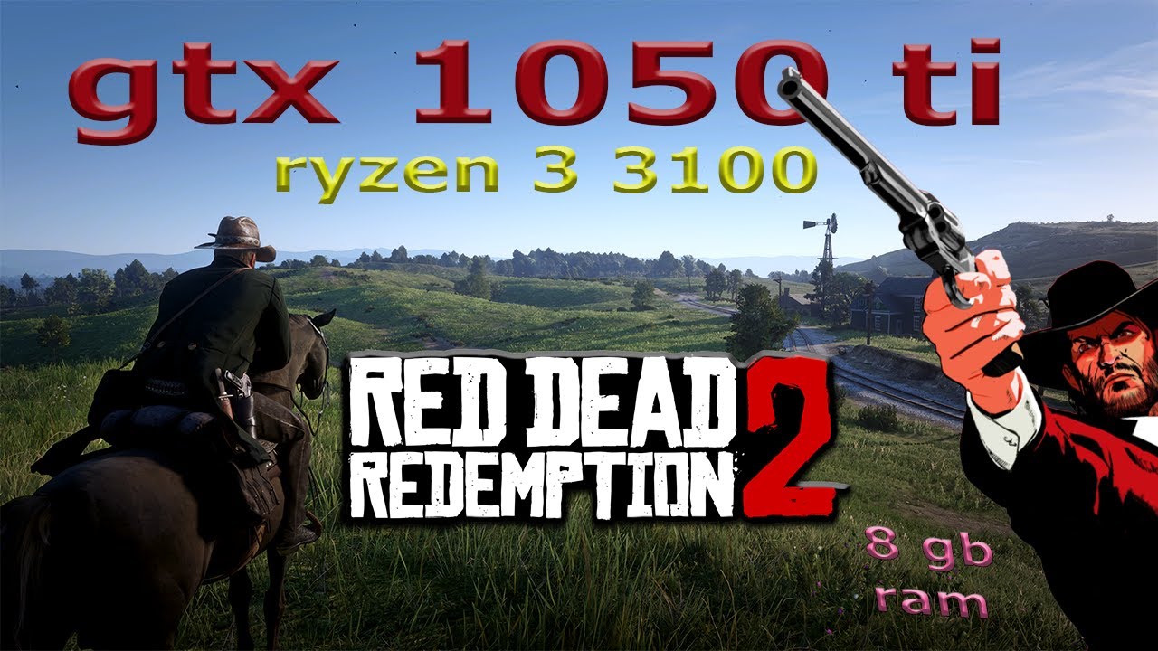 Red Dead Redemption 2 : GTX 1050 TI 4 GB + AMD RYZEN 3 3100 (3900 MHZ ...