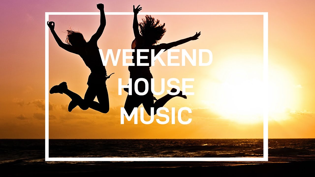 HOUSE MUSIC WEEKEND MIX - YouTube