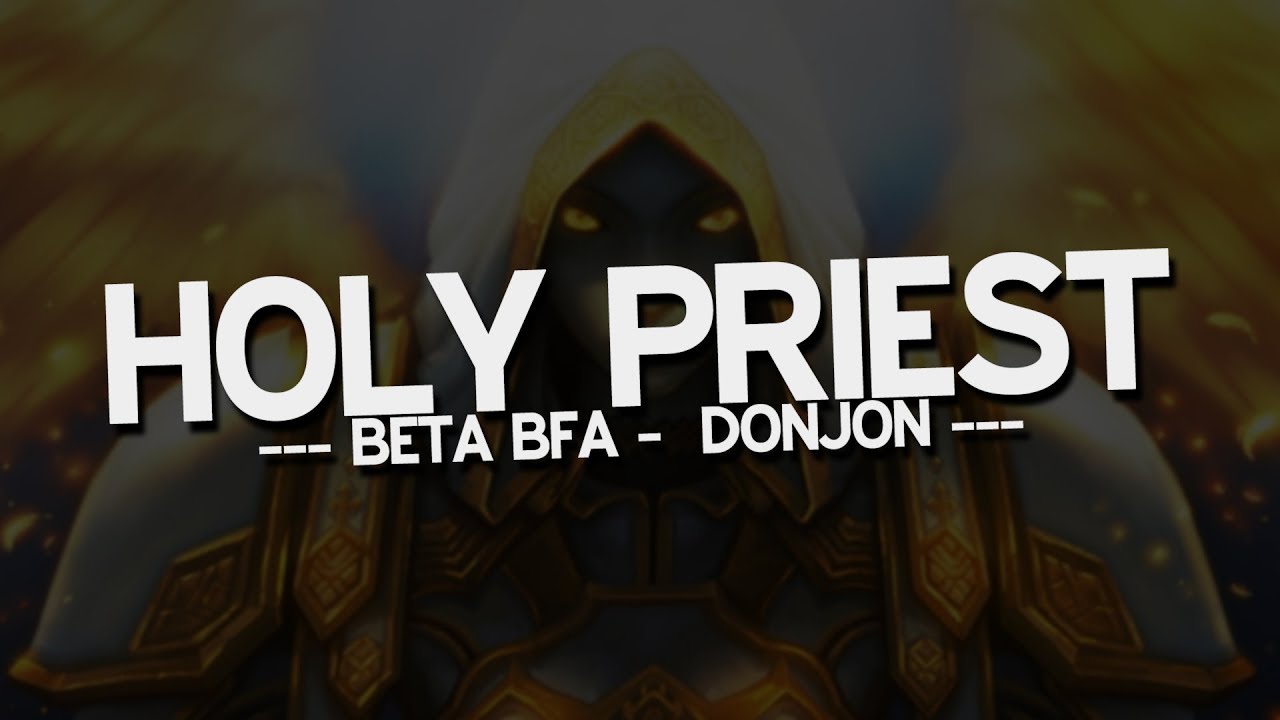 Holy Priest - Beta BfA - Donjon - YouTube