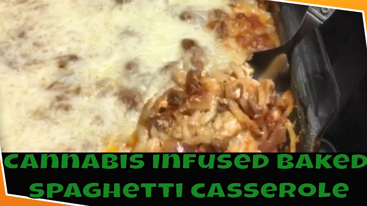 Weed Infused Spaghetti | Cannabis Infused Spaghetti Casserole | Infused ...