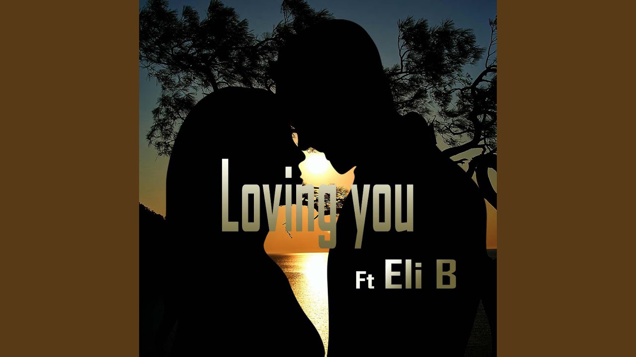 Loving you (feat. Eli B) - YouTube