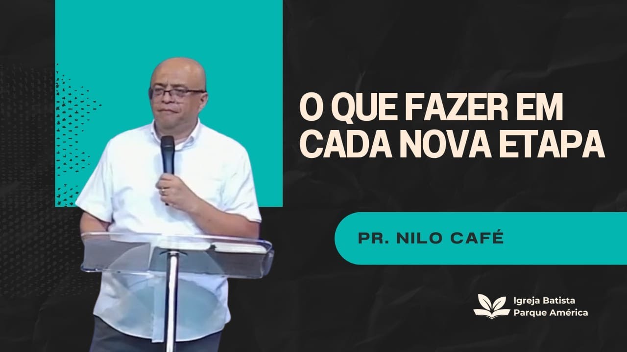 O QUE FAZER EM CADA NOVA ETAPA - PR NILO - YouTube