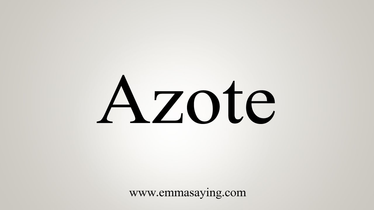 How To Say Azote - YouTube