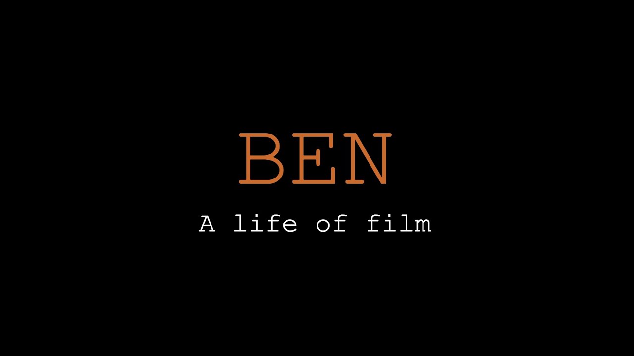 BEN: A Life of Film (ROUGH CUT) (by AVA ELOFSON) - YouTube