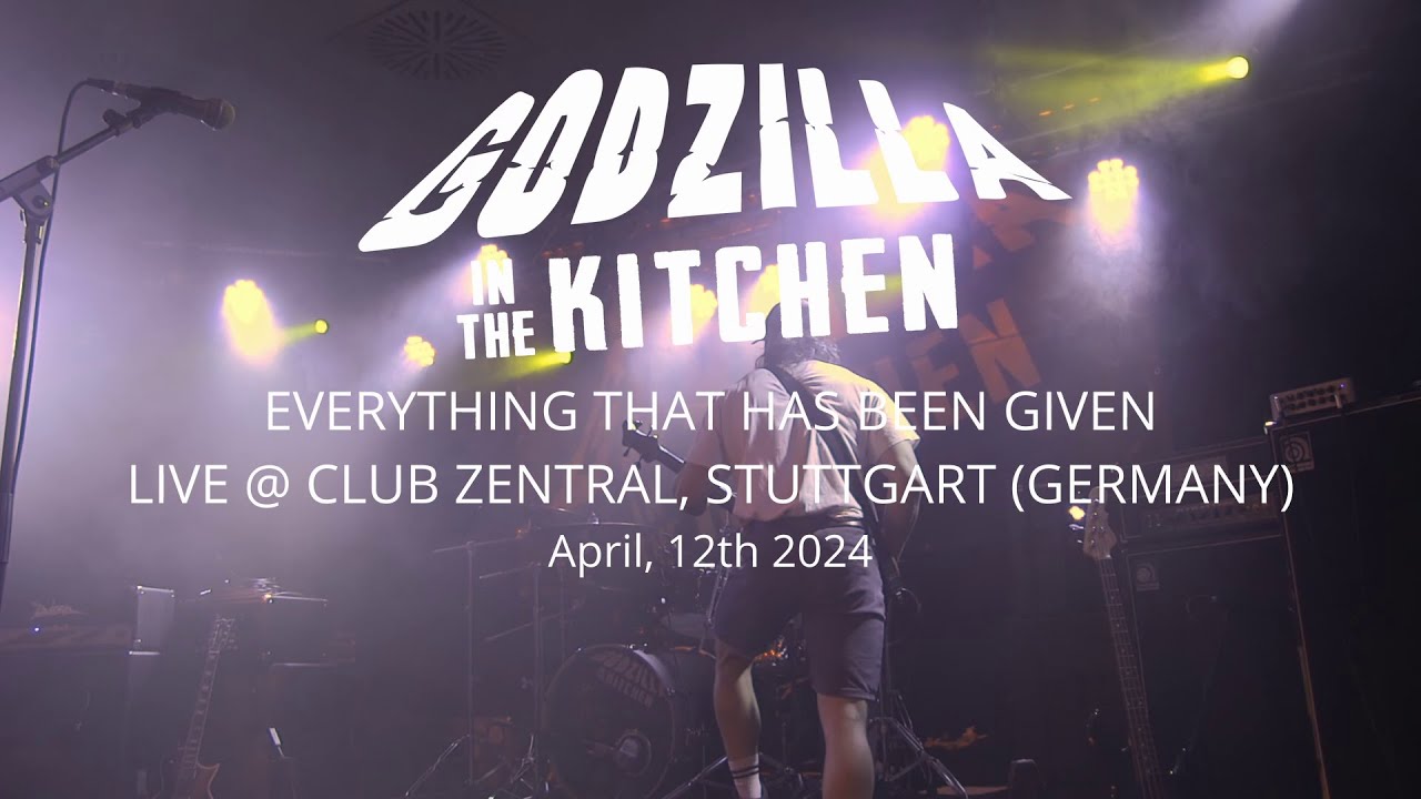 2024-04-12 - Godzilla in the Kitchen - Everything That Has Been Given ...