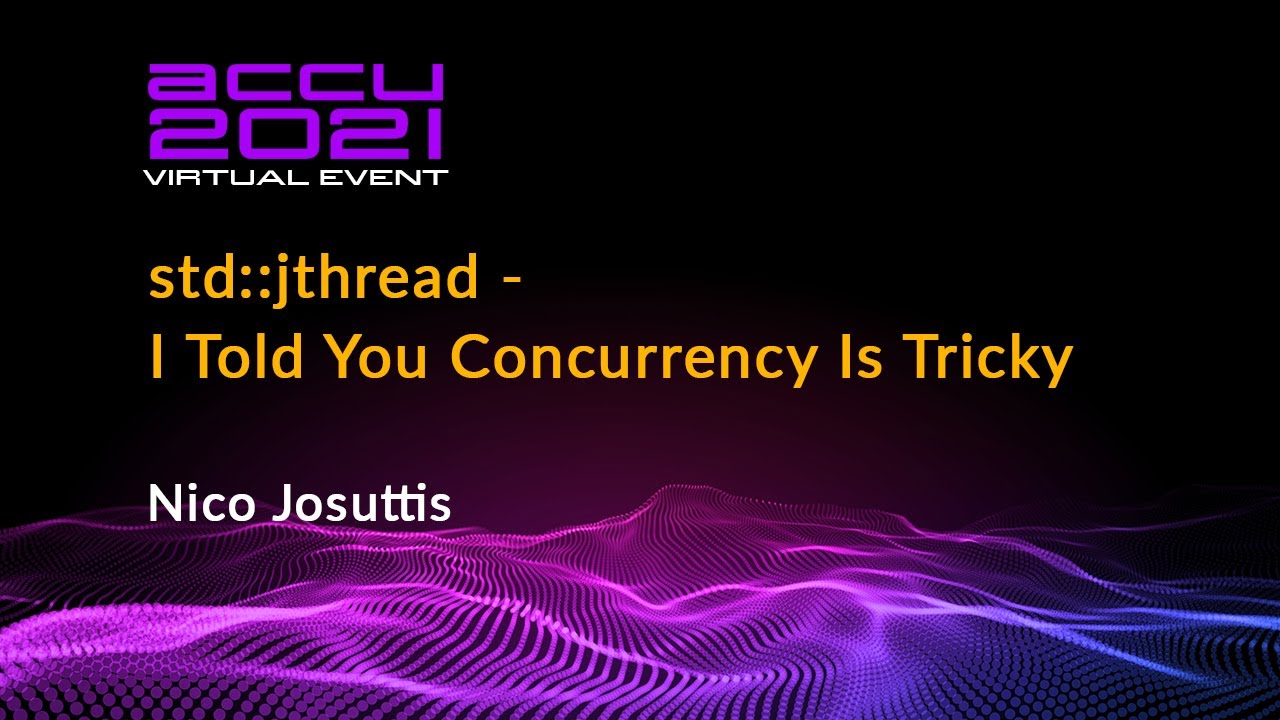 std::jthread - I Told You Concurrency Is Tricky - Nico Josuttis [ ACCU 2021 ] - YouTube