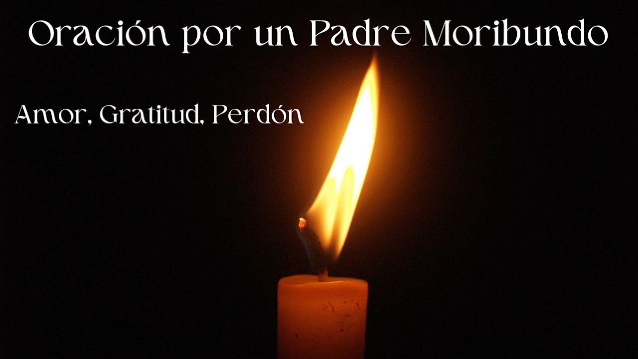 UNA ORACIÓN POR UN PADRE MORIBUNDO: PERDÓN, GRATITUD Y AMOR, UNA ...