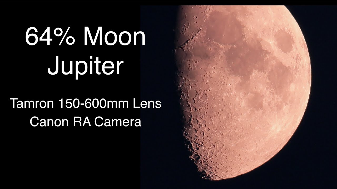 Moon 64% & Jupiter - Tamron 150-600mm Lens & Canon Ra Camera - YouTube