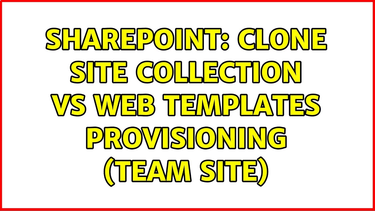 Sharepoint: Clone site collection vs web templates provisioning (team ...