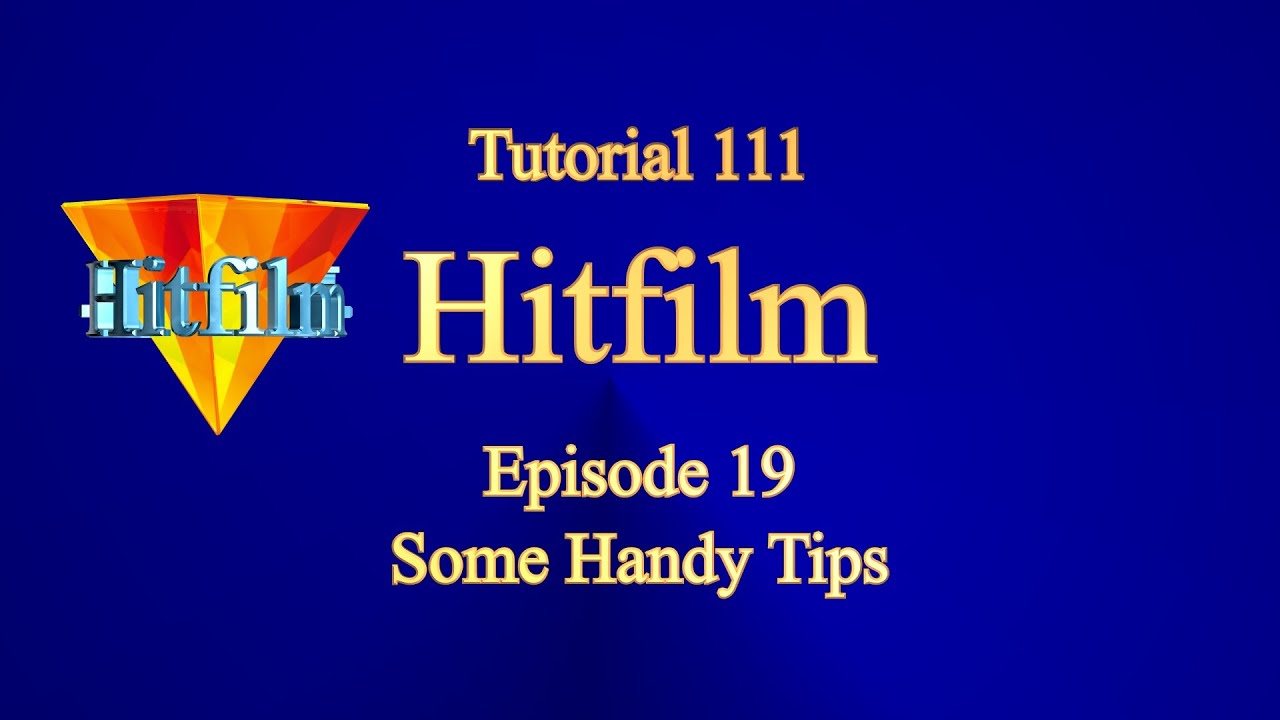 Tutorial 111 Hitfilm Episode 19 - Some Handy Tips - YouTube