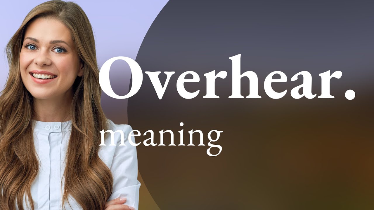 Unheard Details: Understanding "Overhear" - YouTube
