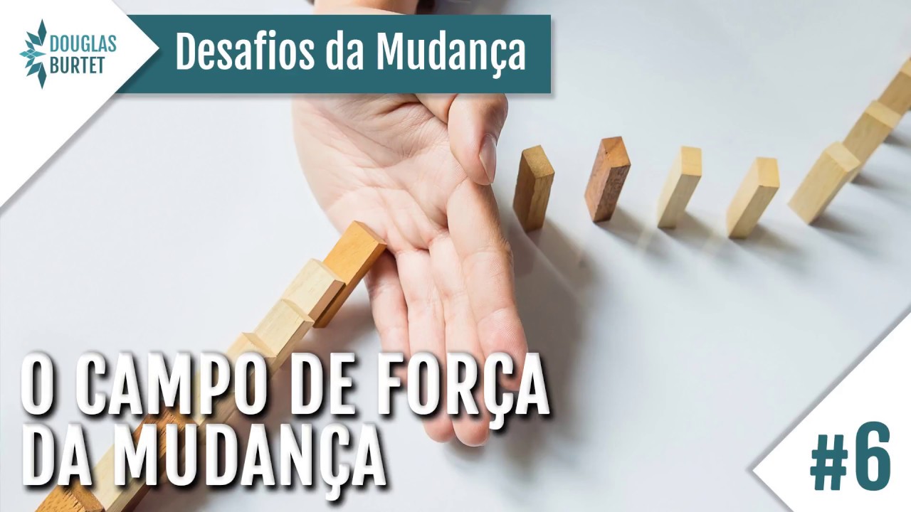 O CAMPO DE FORÇA DA MUDANÇA | Desafios da Mudança - YouTube