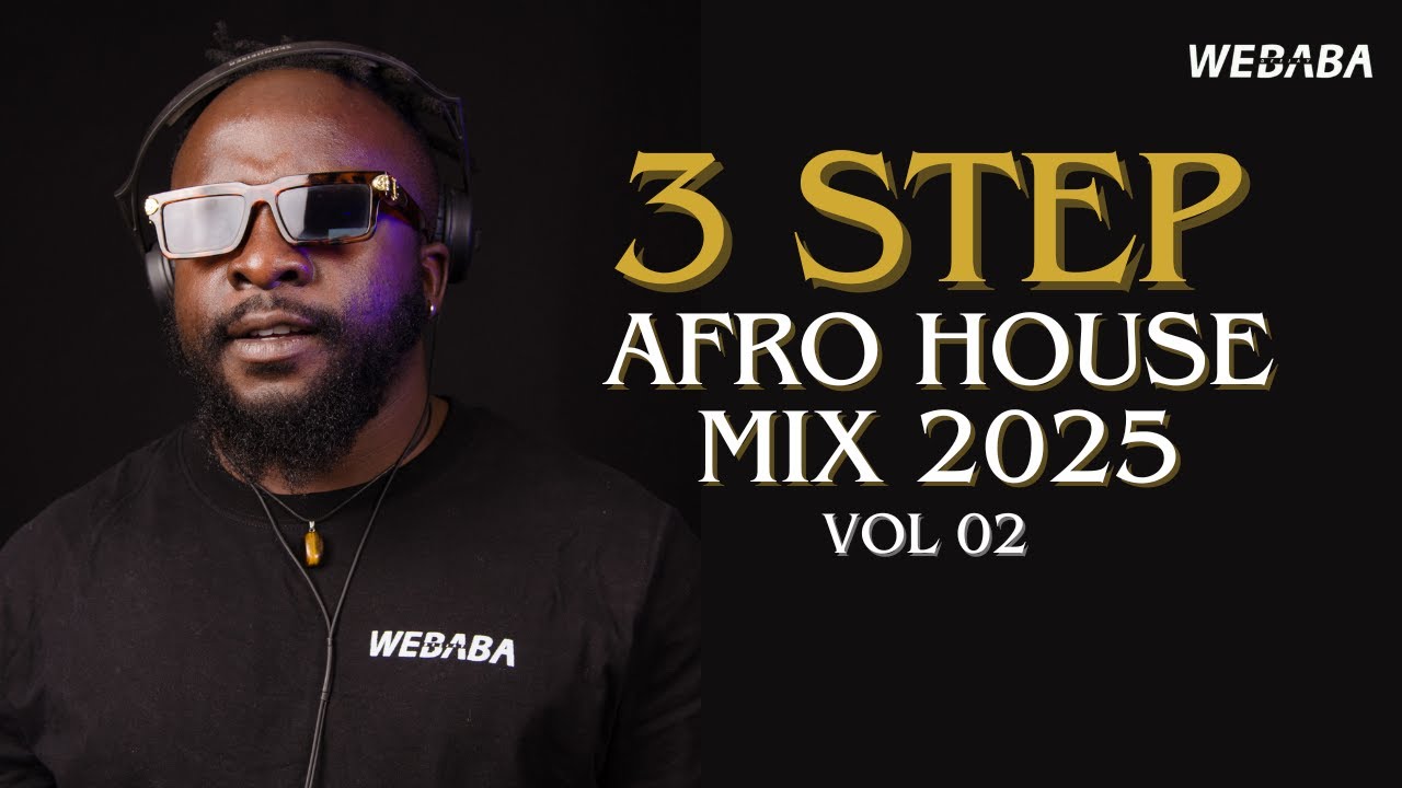 3 Step AfroHouse Mix 2025 Vol 02 | Dj Webaba - YouTube