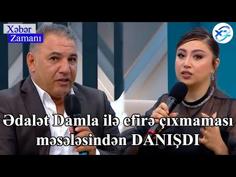 Ədalət Damla ilə efirə çıxmaması məsələsindən DANIŞDI