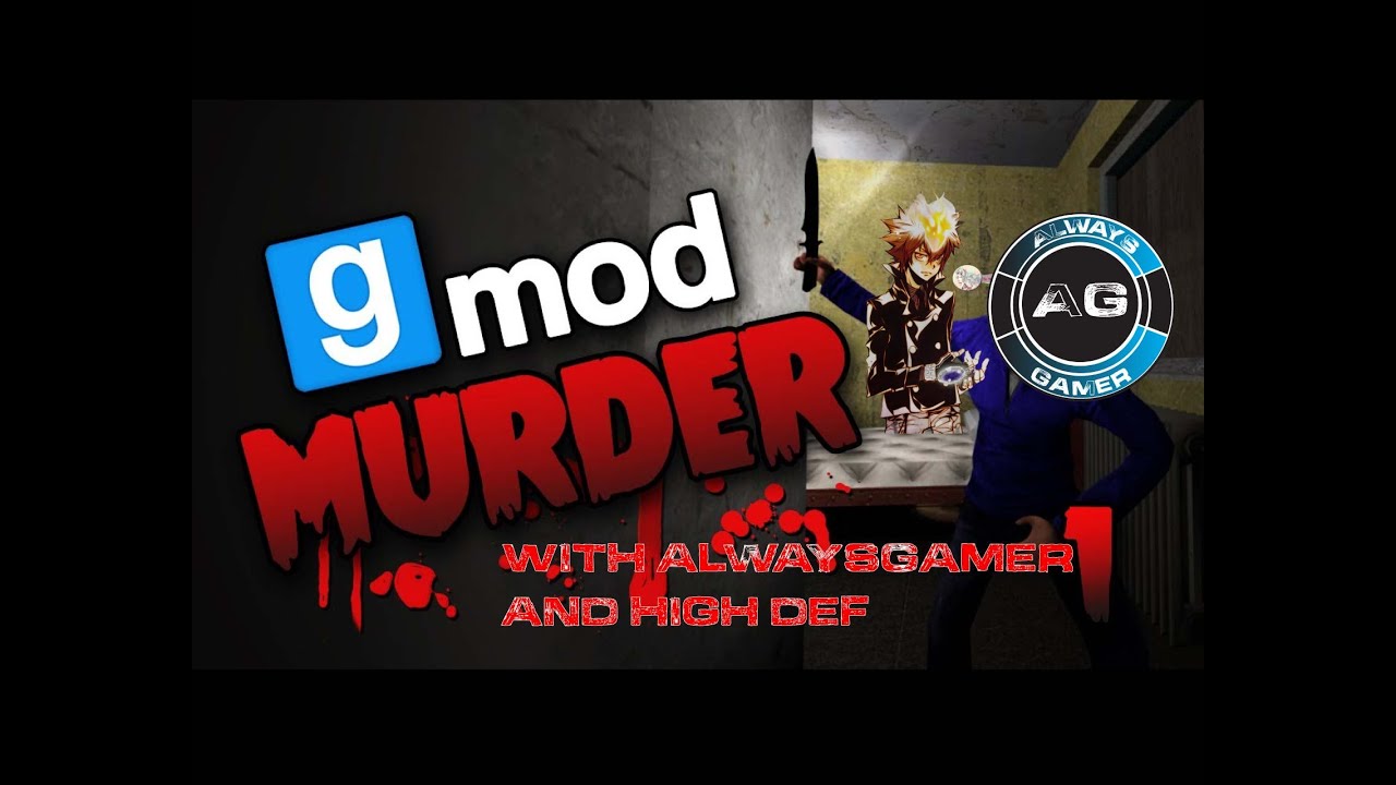 "Why Me?!" Gmod Murder with High Def and AlwaysGamer - YouTube