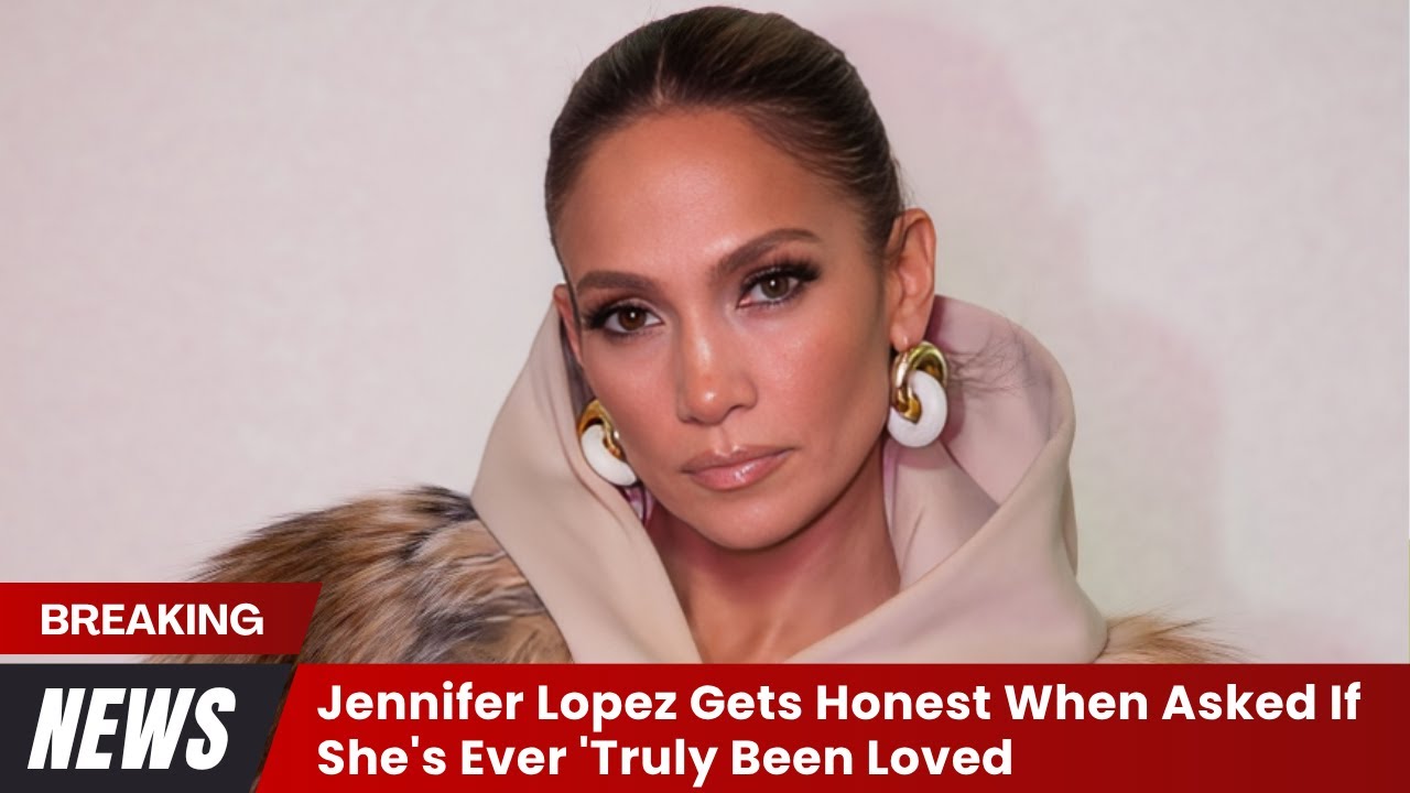Jennifer Lopez Gets Honest When Asked If She's Ever 'Truly Been Loved ...