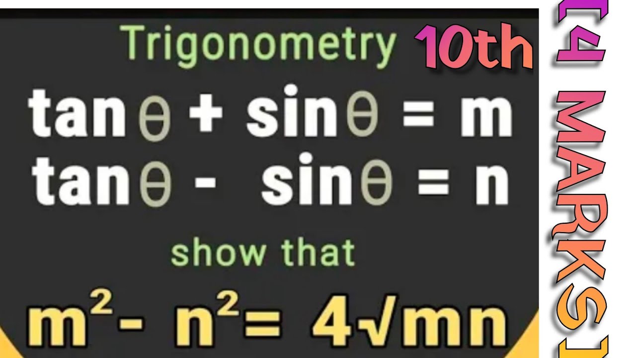 If tan θ+sin θ=m and tan θ−sin θ=nShow that m2−n2=4√mn [4 MARKS] 10th ...