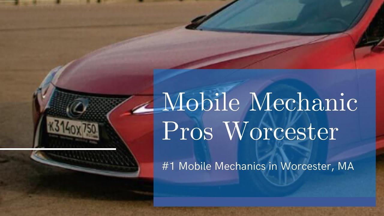 Mobile Mechanic Pros Worcester - Best Mobile Mechanic Services Near Me ...