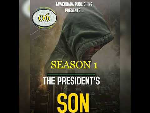 PRESIDENT'S SON..............Sehemu ya sita.  SEASON 1.