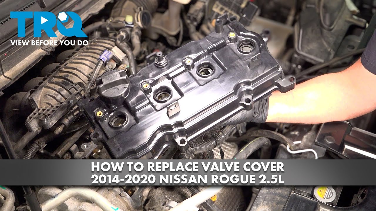 How to Replace Valve Cover 2014-2020 Nissan Rogue 2.5L - YouTube
