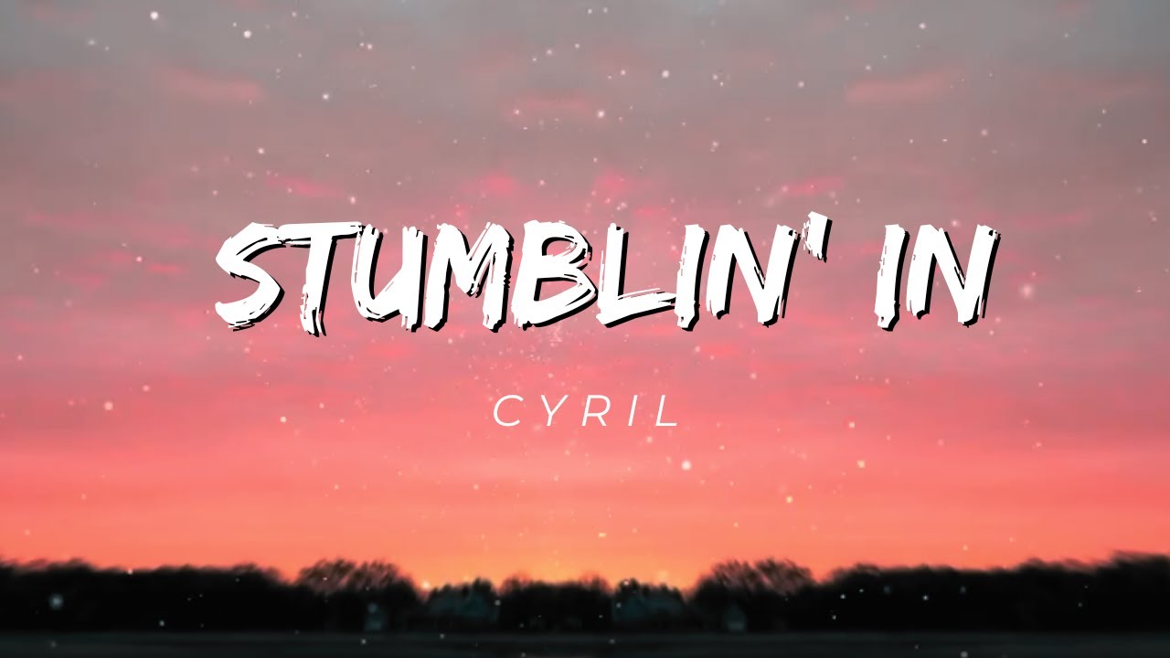 CYRIL - Stumblin' In (Lyrics) - YouTube