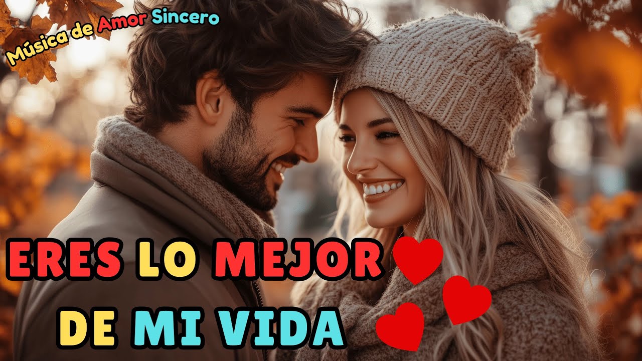 Eres Lo Mejor De Mi Vida - Canción Para Dedicar🎶🔥💖 - YouTube