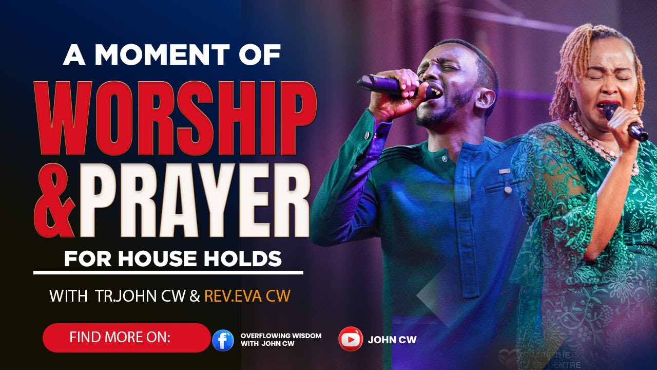 A MOMENT OF WORSHIP AND PRAYER FOR HOUSEHOLDS WITH TR.JOHN CW & REV. EVA CW - YouTube