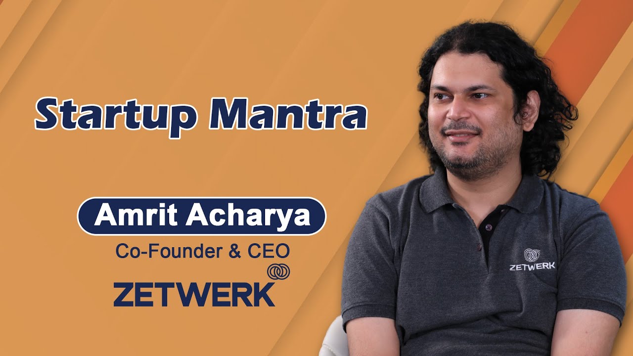 Startup Mantra - Amrit Acharya, Co-Founder & CEO, Zetwerk - YouTube
