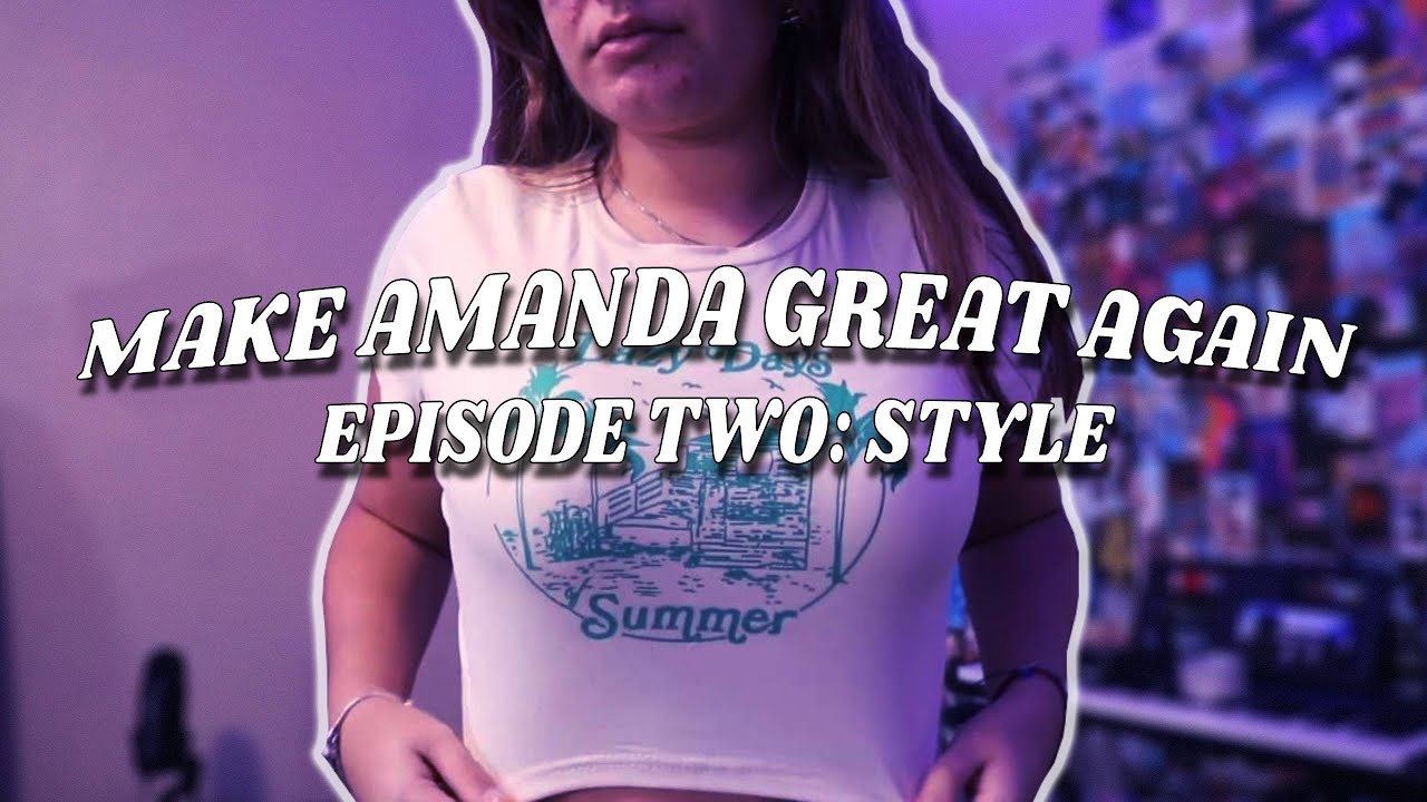 make amanda great again: improving my style (episode two) - YouTube
