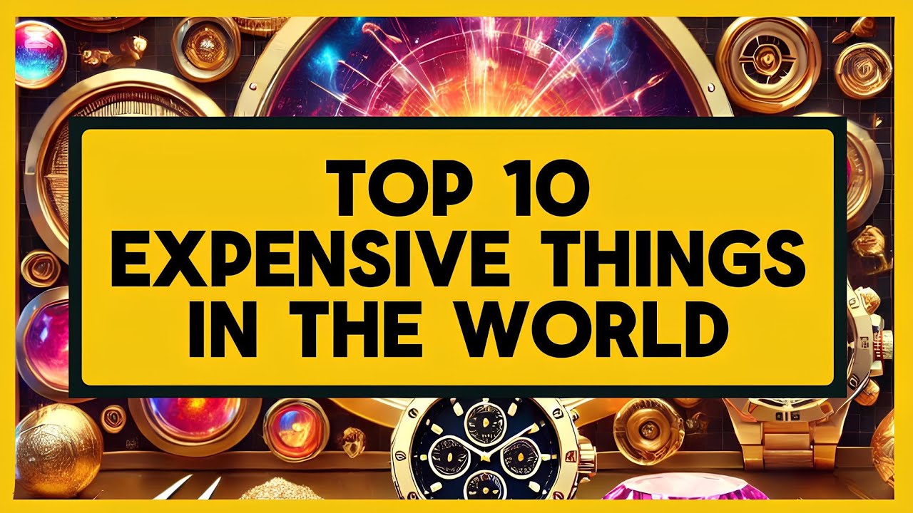 Top 10 Most Expensive Things in the World - YouTube