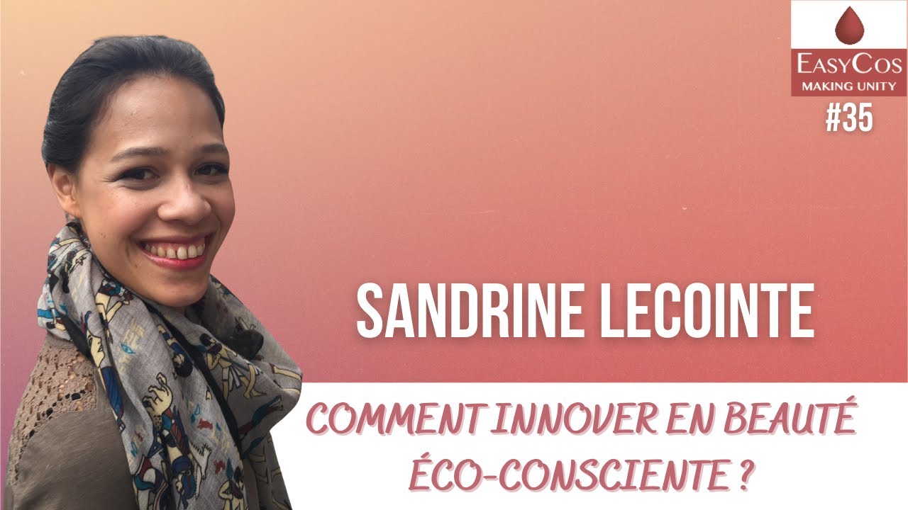 Sandrine Lecointe – Comment innover en beauté éco-consciente ? - YouTube