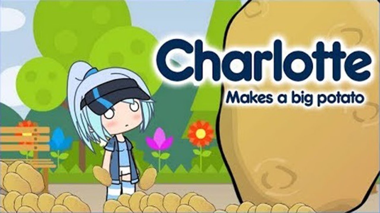 Charlotte Makes A Big Potato | Gacha Life Skit - YouTube