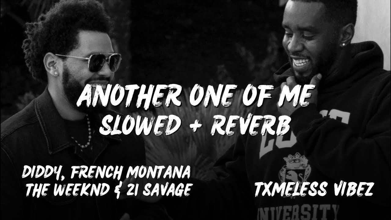 Diddy, French Montana, The Weeknd & 21 Savage | Another One Of Me ...