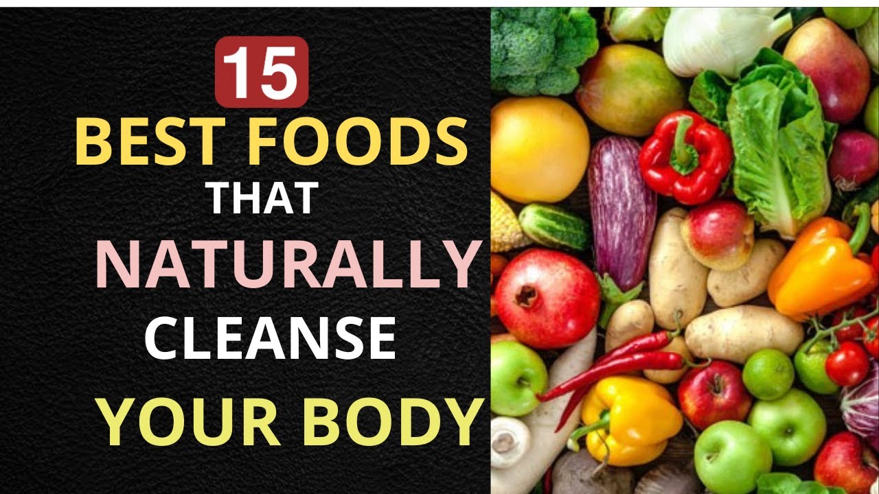 15 BEST FOODS THAT NATURALLY CLEANSE YOUR BODY - YouTube