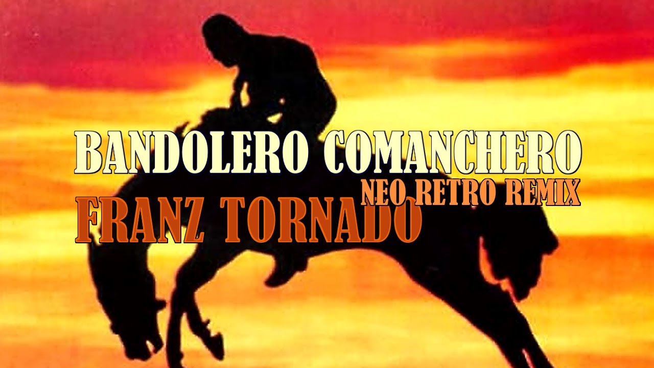 Bandolero Comanchero (Neo Retro Remix) - Franz Tornado - YouTube
