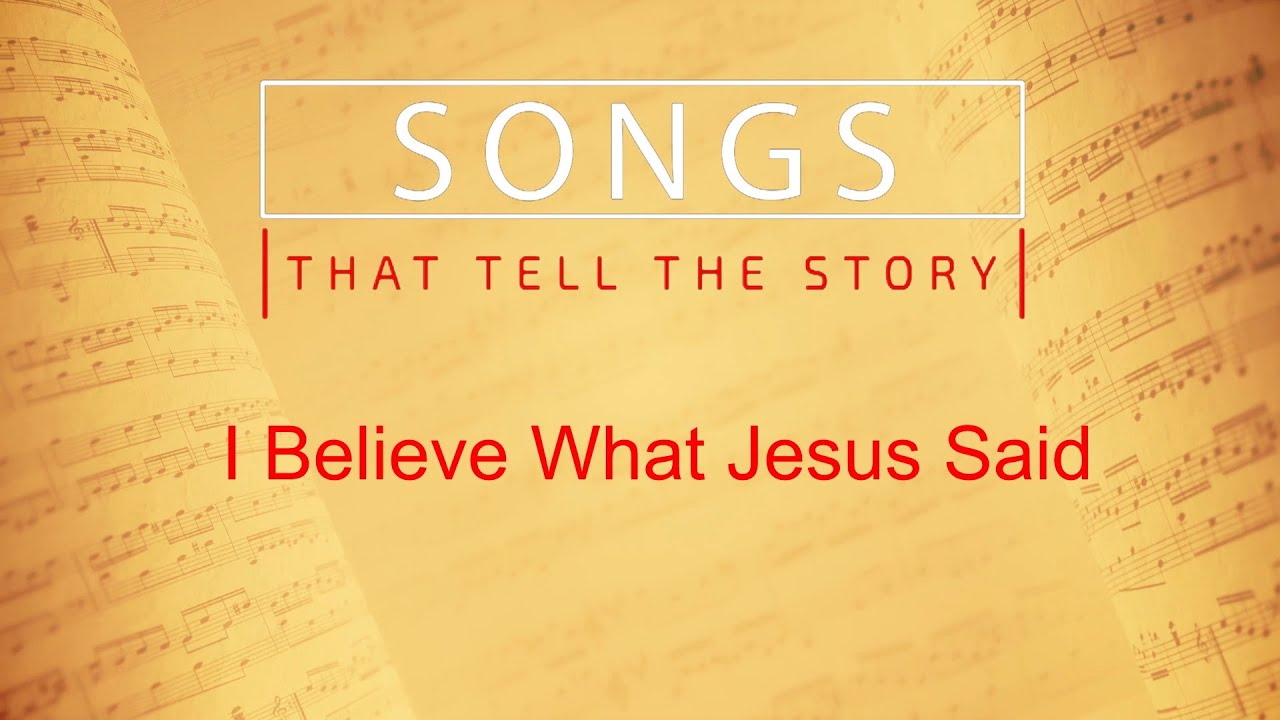I Believe What Jesus Said - YouTube
