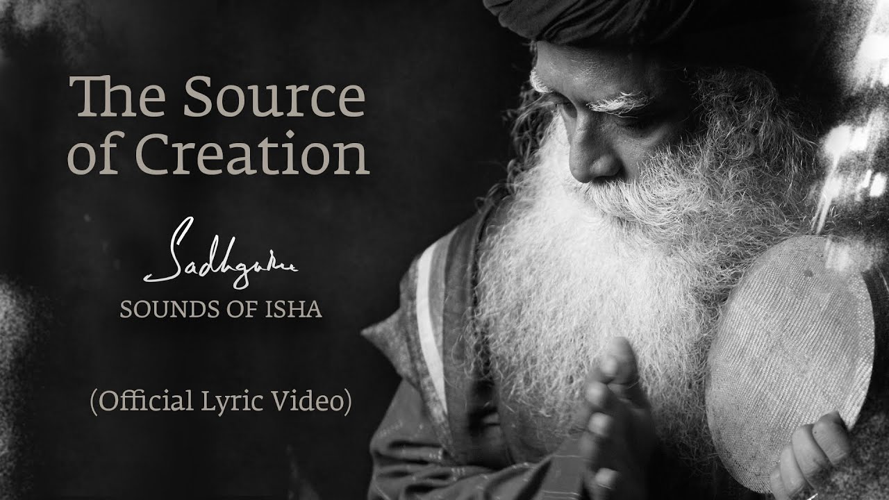 Sadhguru, Sounds of Isha - The Source of Creation (Official Lyric Video ...