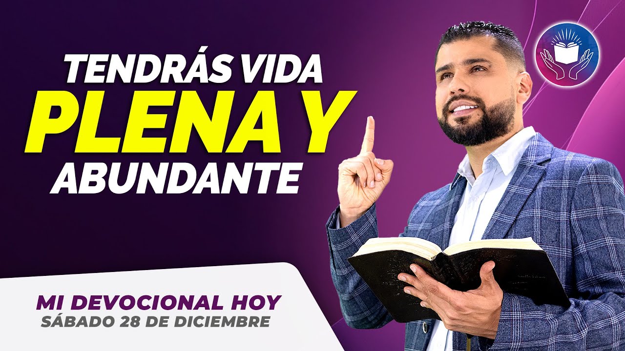 MI DEVOCIONAL HOY SÁBADO 28 DE DICIEMBRE 2024 - TENDRÁS VIDA PLENA Y ...