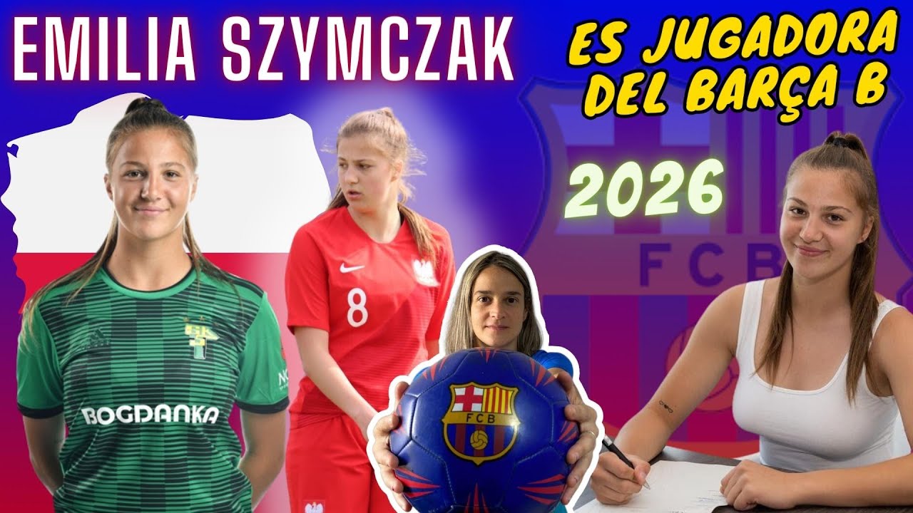 🚨 OFICIAL: EMILIA SZYMCZAK es JUGADORA del BARÇA FEMENÍ B ⚽ POWITANIE ...