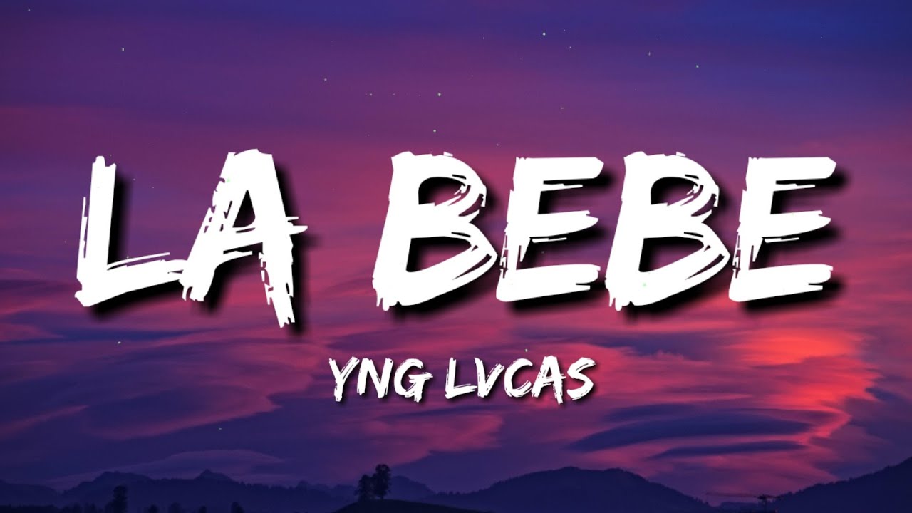 Yng Lvcas - La Bebe (Lyrics/Letra) - YouTube