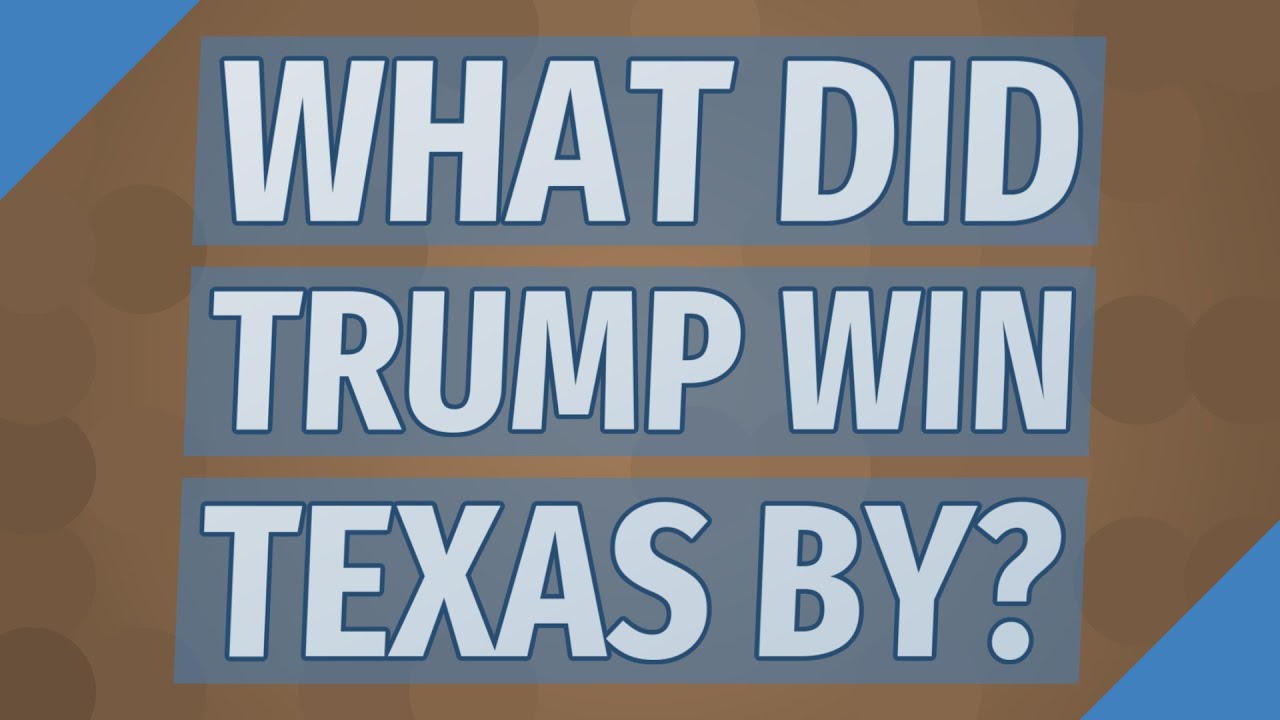 What did Trump win Texas by? - YouTube