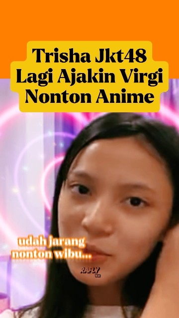 Trisha JKT48 Lagi Ajakin Virgi Nonton Anime😭🤏 #jkt48 #jkt48newera # ...