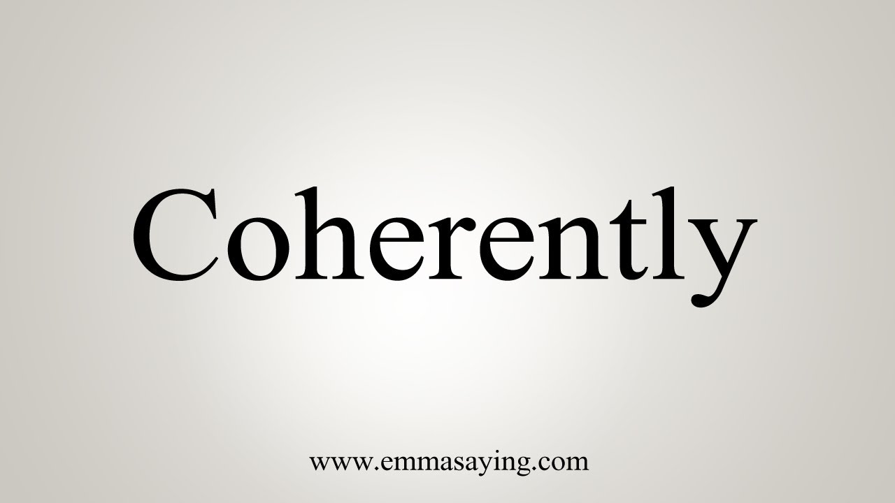 How To Say Coherently - YouTube