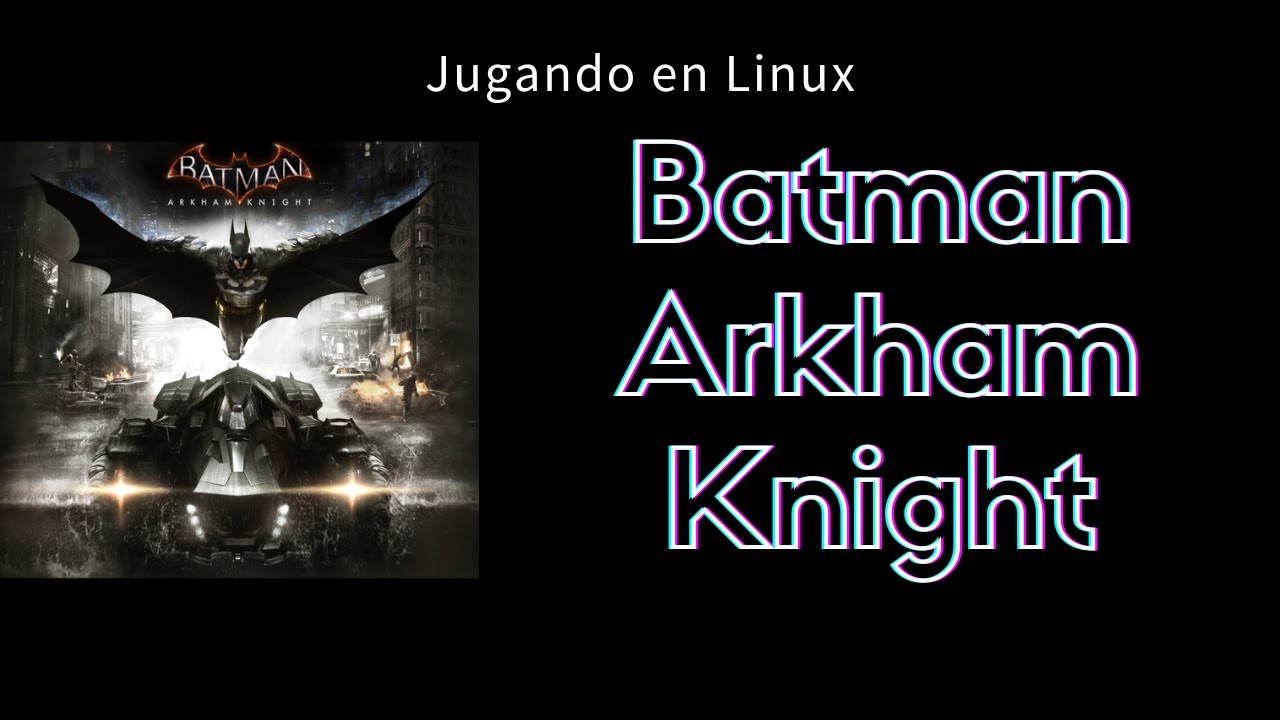 Batman Arkham Knight Gameplay - Combatiendo el crimen desde Linux - YouTube