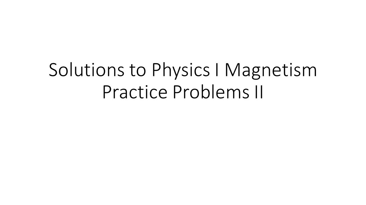 Solutions to Physics I Magnetism Practice Problems II - YouTube
