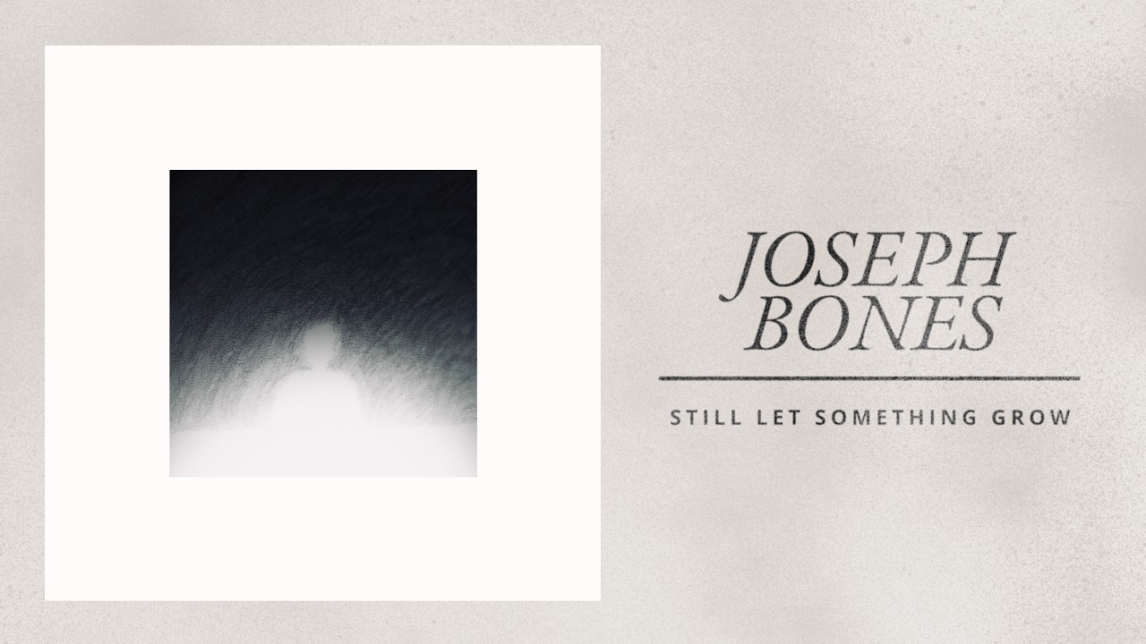 Joseph Bones - Still Let Something Grow (Official Audio) - YouTube