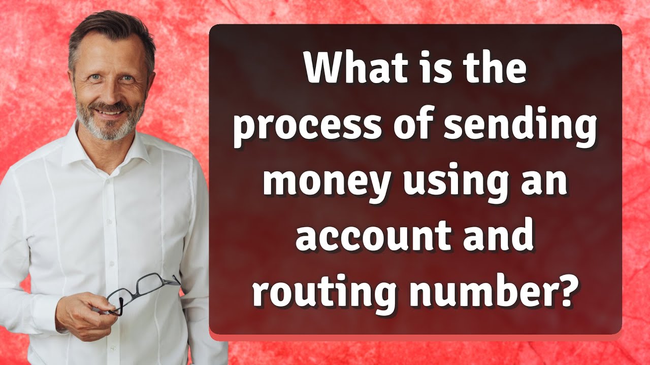 What is the process of sending money using an account and routing ...