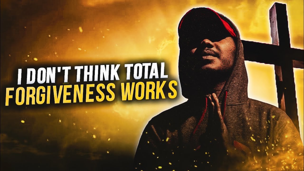 Total Forgiveness: Myth or Achievable Reality? - YouTube