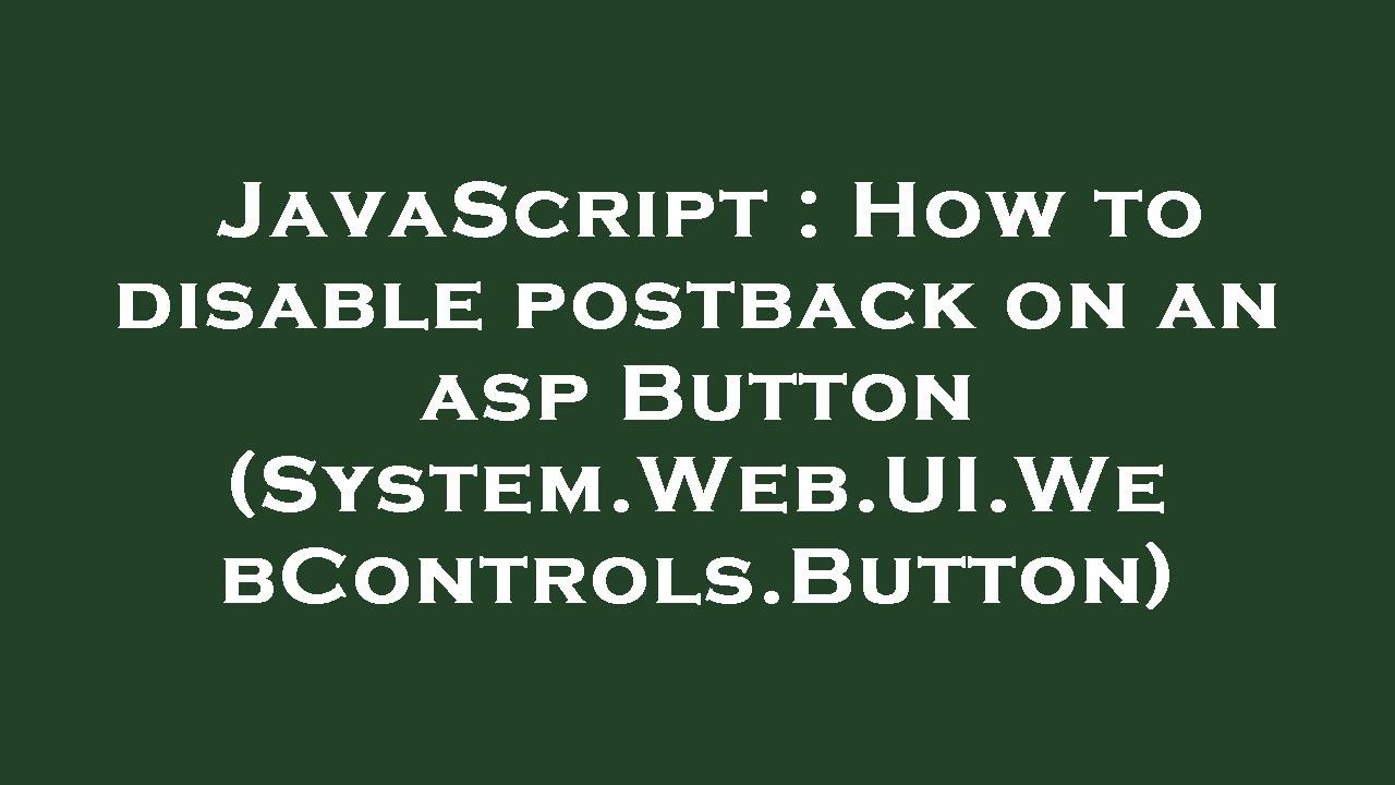 Javascript How To Disable Postback On An Asp Button System Web Ui Webcontrols Button Youtube