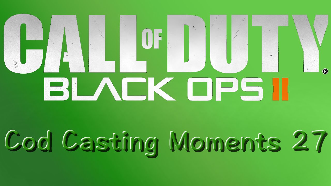 Black ops II Cod Casting Moments 27 - YouTube